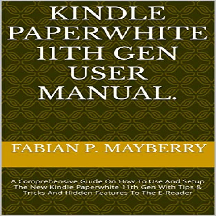 ACCESS [EPUB KINDLE PDF EBOOK] KINDLE PAPERWHITE 11TH GEN USER MANUAL.: A Comprehensive Guide On ...