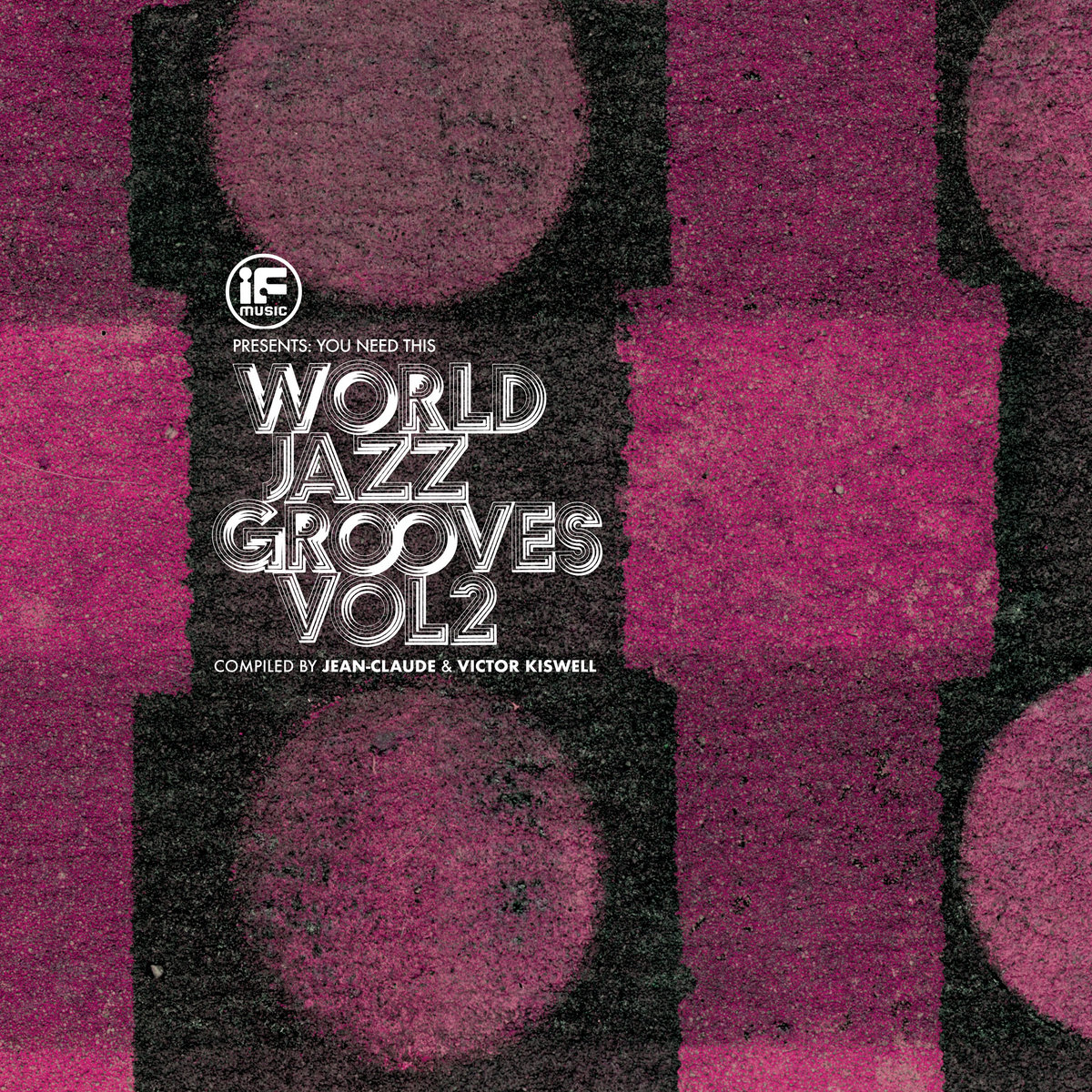 IF Music presents You Need This!: “World Jazz Grooves Volume 2 ...