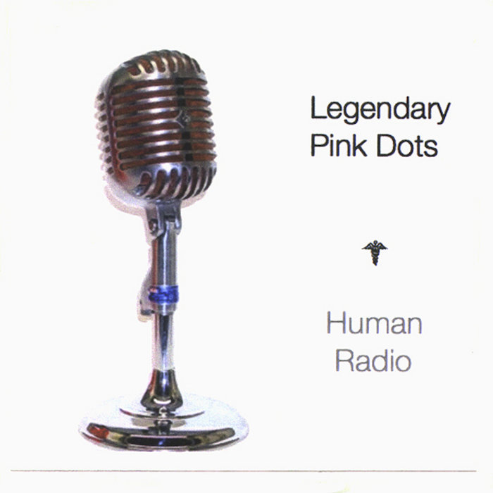 Human Radio (2013 remaster) | Legendary Pink Dots