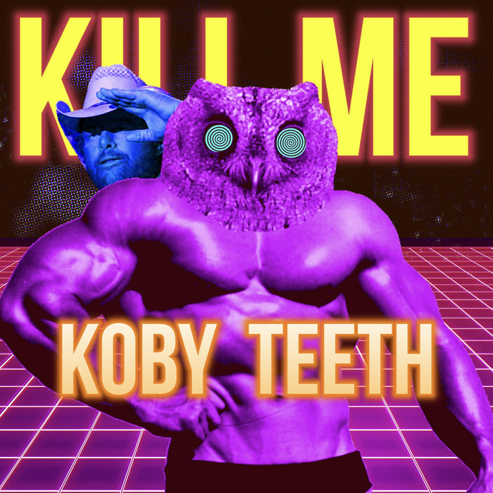 Koby Teeth | KILL ME