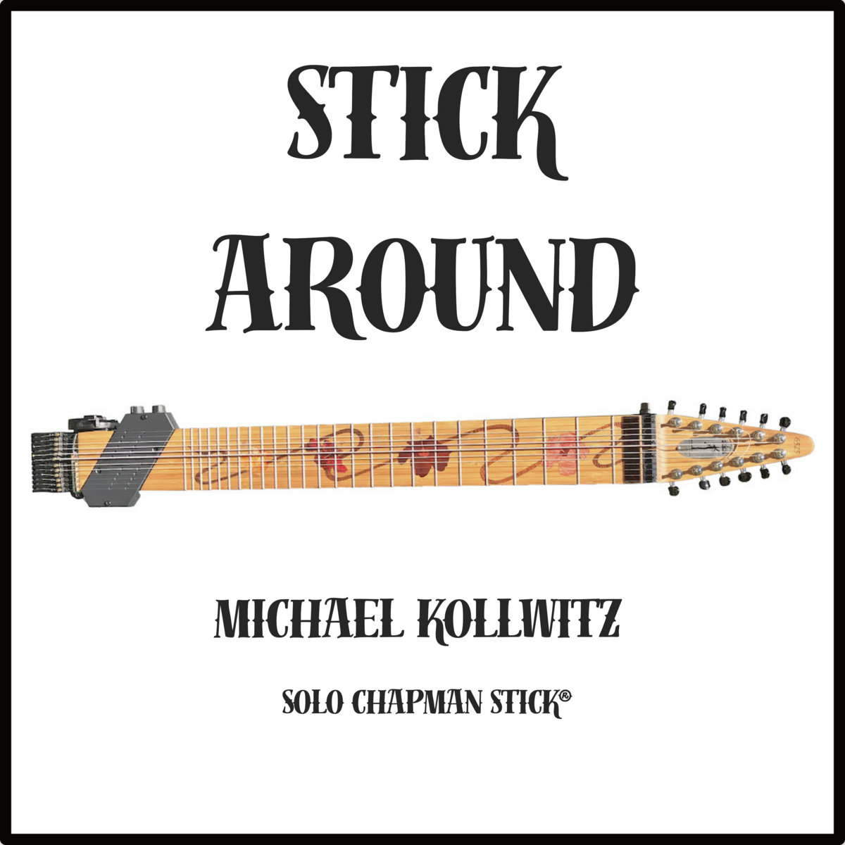 Stick Around | Michael Kollwitz - Solo Chapman Stick