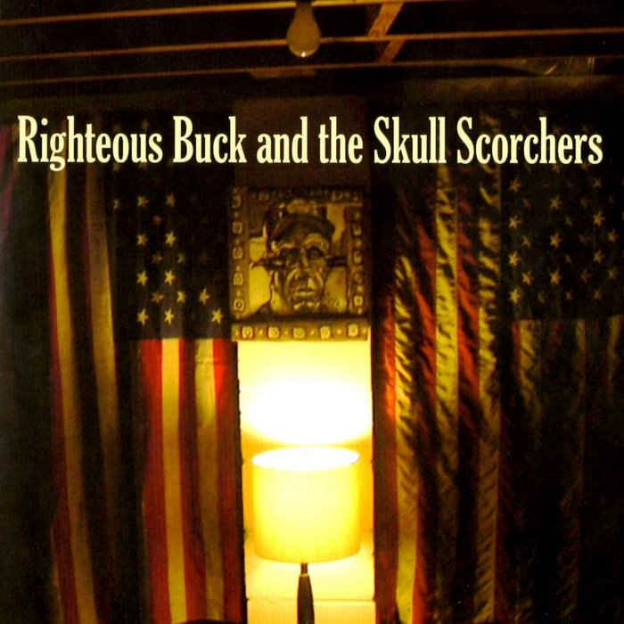 Righteous Buck and the Skull Scorchers | Righteous Buck and the Skull ...