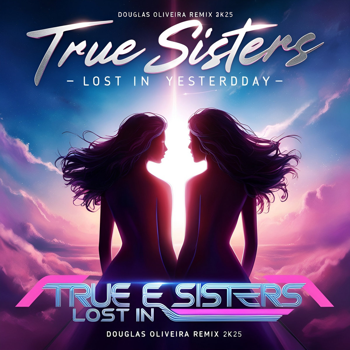 TRUE SISTERS - LOST IN YESTERDAY (Douglas Oliveira Remix 2k25 ...