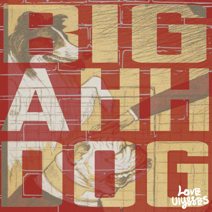 Big Ahhh Dog | Love, Ulysses
