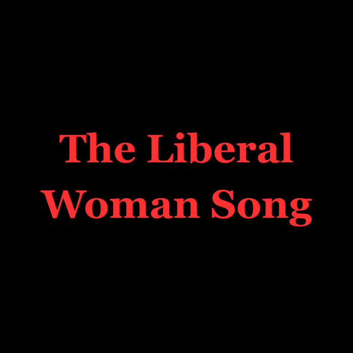 The Liberal Woman Song | Liberalville802