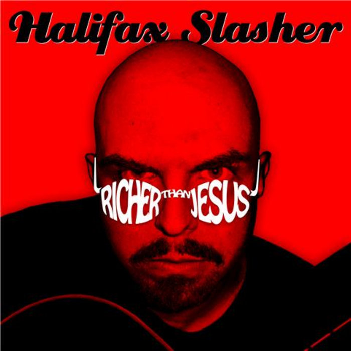 Richer Than Jesus | Halifax Slasher