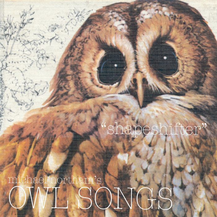 shapeshifter | Michael Northam's Owl Songs | orogenetics