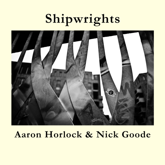 Shipwrights | Aaron Horlock & Nick Goode