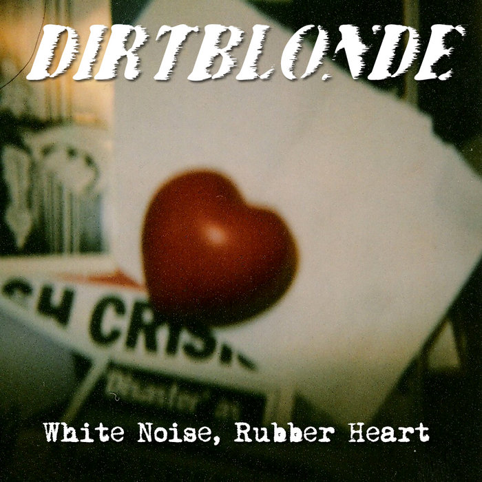 White Noise, Rubber Heart | Dirtblonde