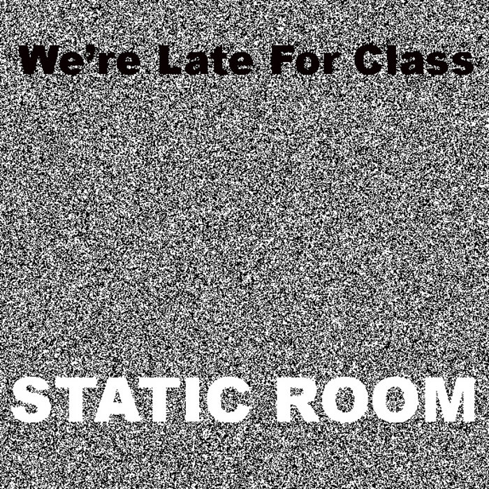 #48 Static Room | We're Late For Class