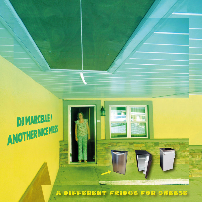 A Different Fridge For Cheese | DJ Marcelle / Another Nice Mess