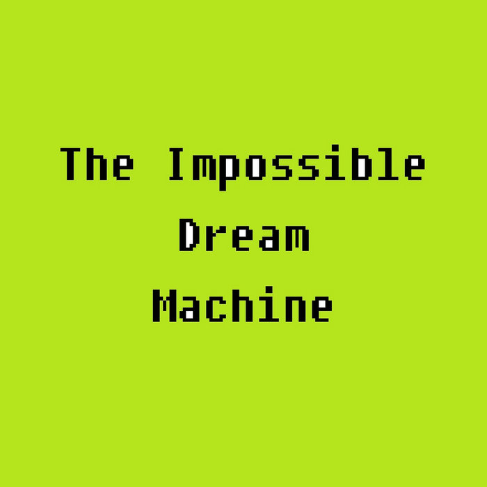 The Impossible Dream Machine | Martin Sharratt