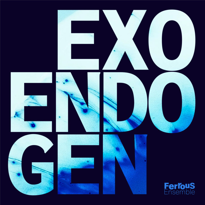 EXO ENDO GEN | Ferrous Ensemble