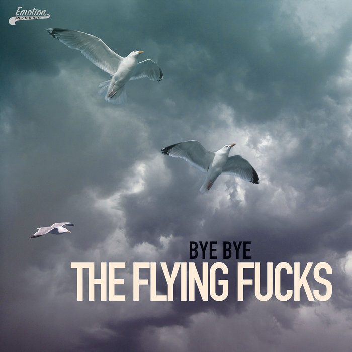 BYE BYE | THE FLYING FUCKS