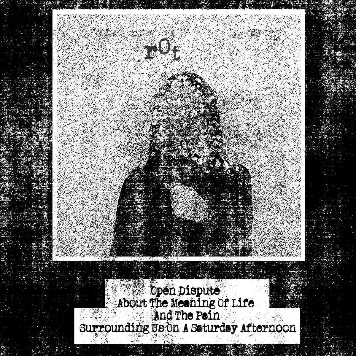 ROT - Open Dispute About The Meaning Of Life And The Pain Surrounding ...