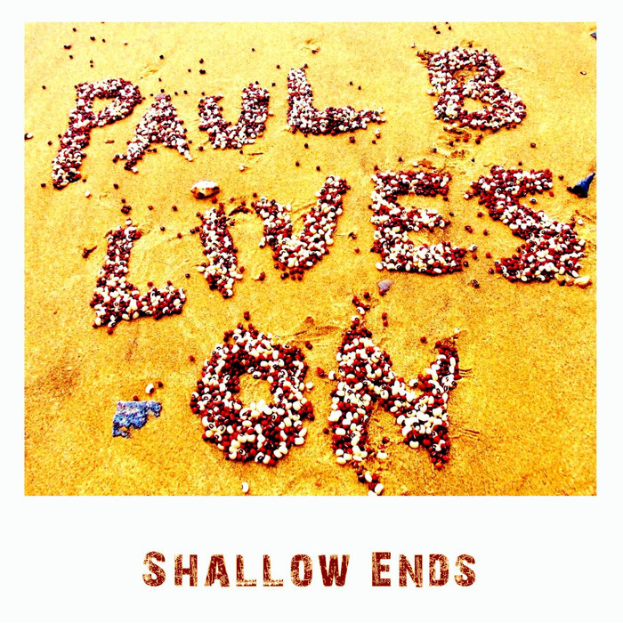 Paul B Lives On | Shallow Ends