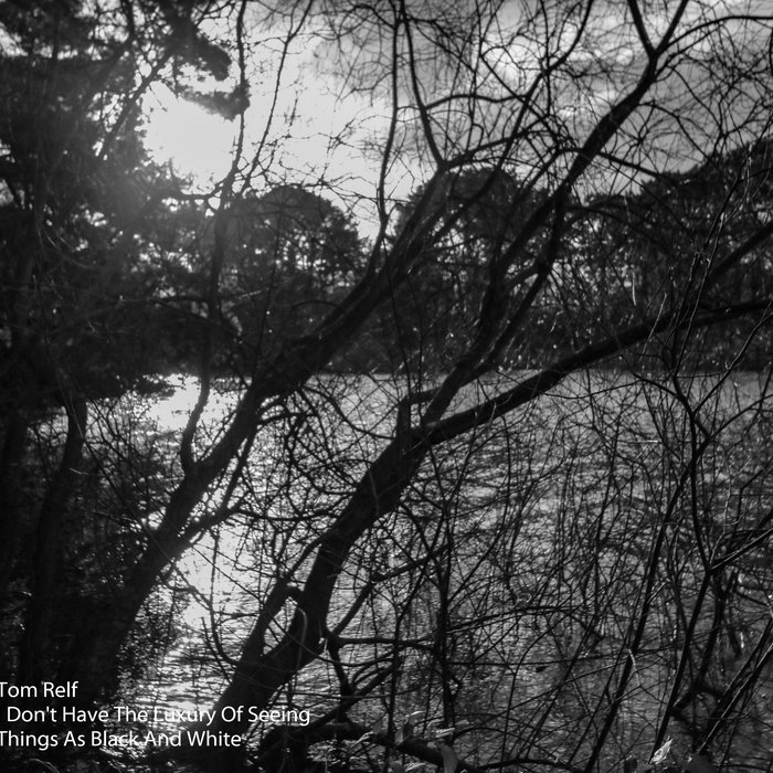 I Don't Have The Luxury Of Seeing Things As Black And White | Tom Relf