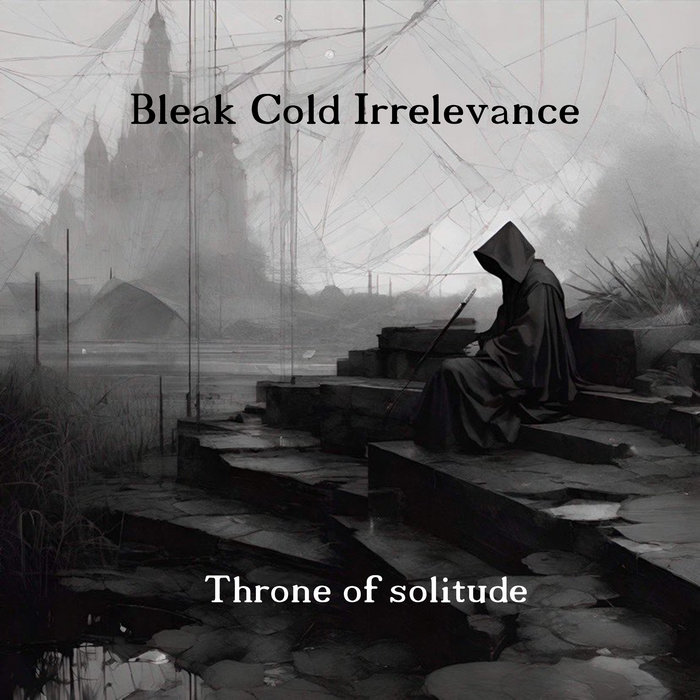 Throne of solitude | Bleak Cold Irrelevance | Fear the Light Underground productions