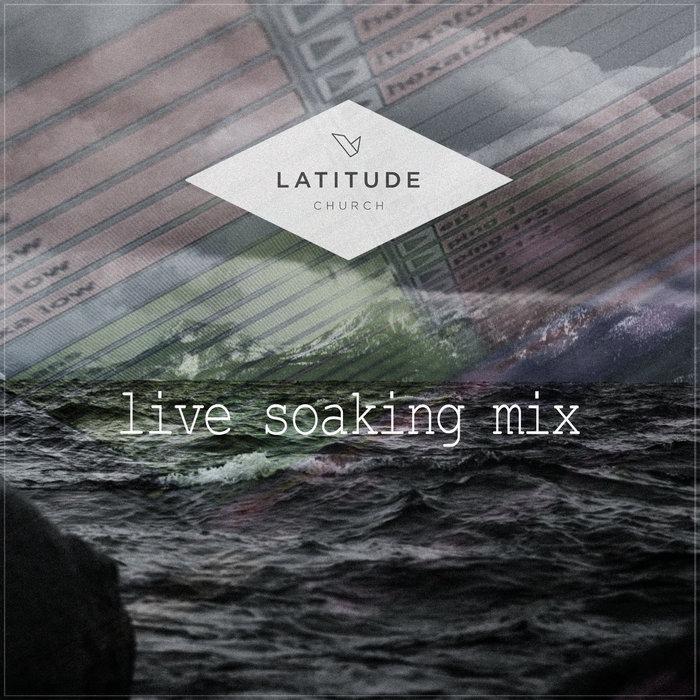 Live Soaking Mix | Latitude Church
