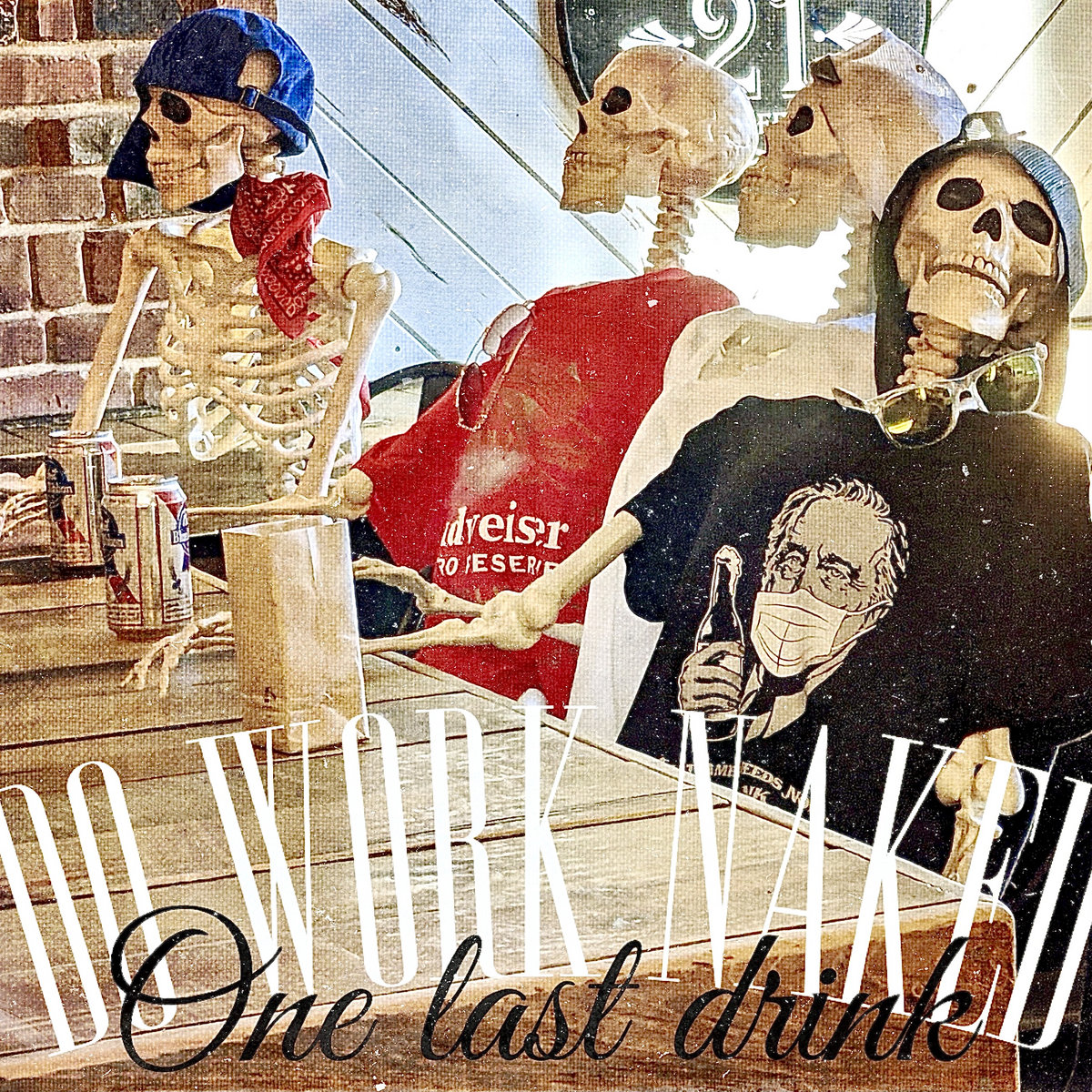 One Last Drink | Do Work Naked