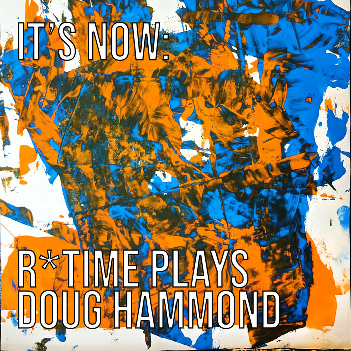 It's Now: R*Time Plays Doug Hammond | Reut Regev's R*Time