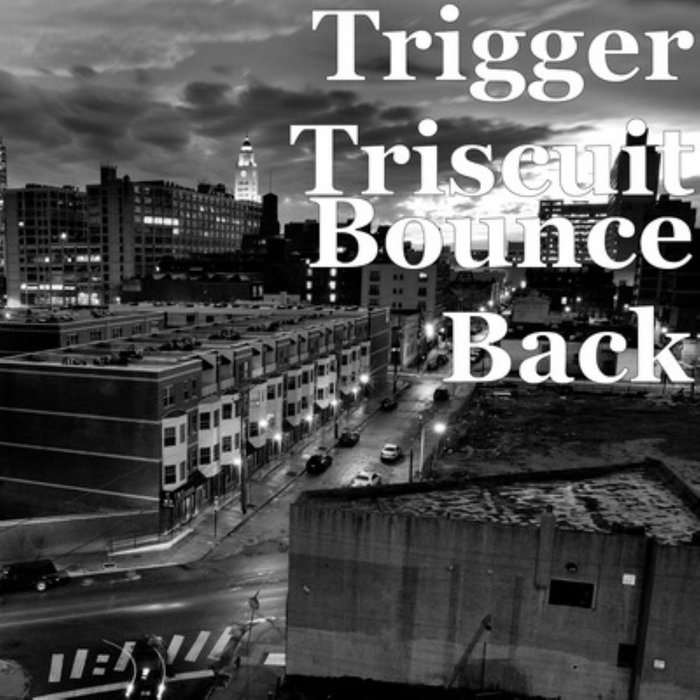 Bounce Back | Trigger Triscuit