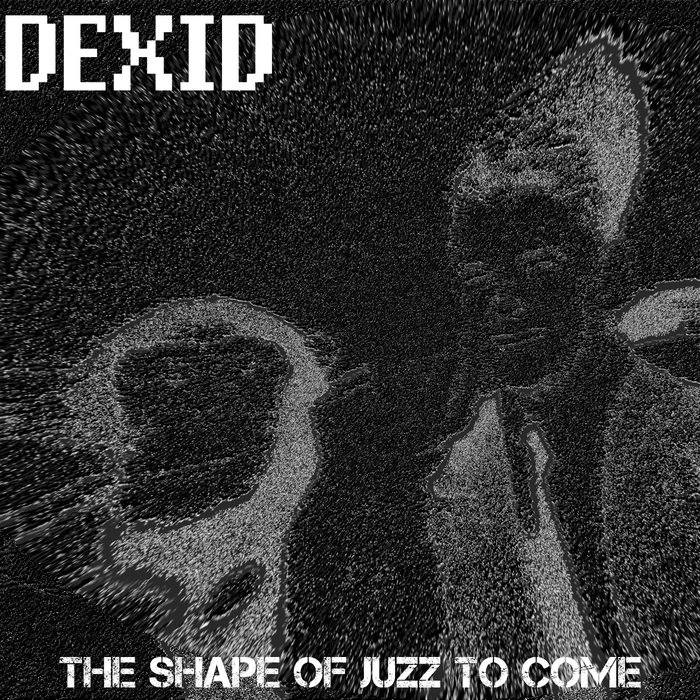 The Shape of Juzz to Come | Dexid