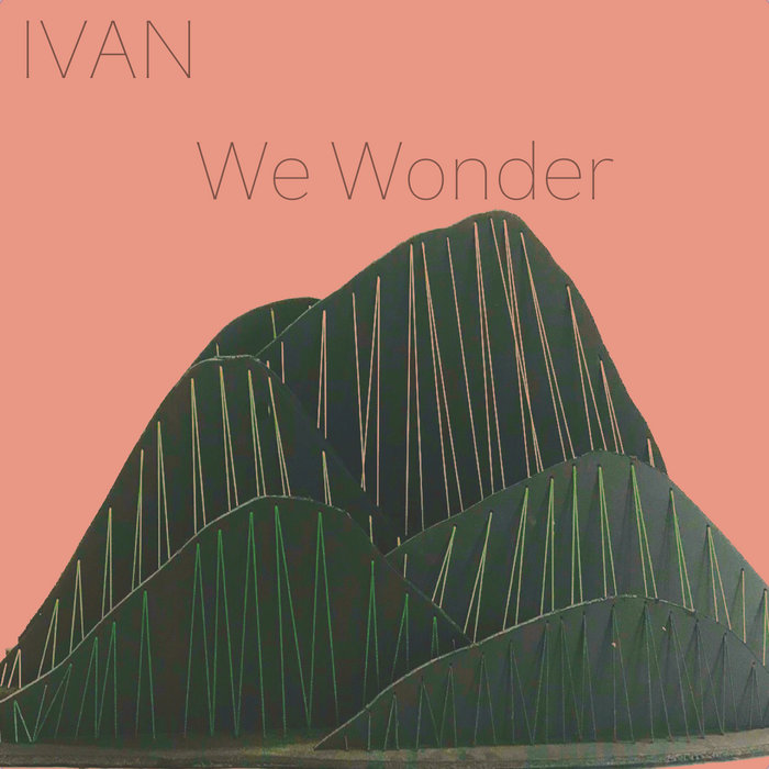 We Wonder | IVAN