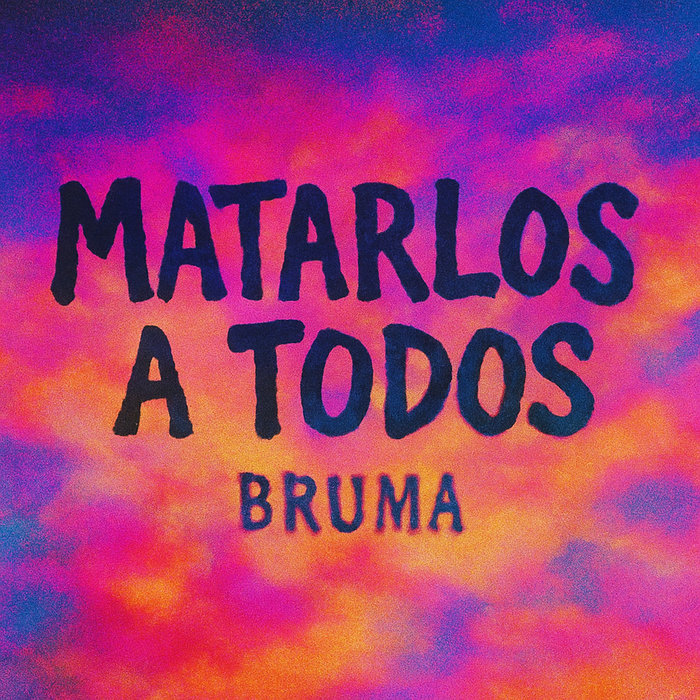 Matarlos a todos | Bruma