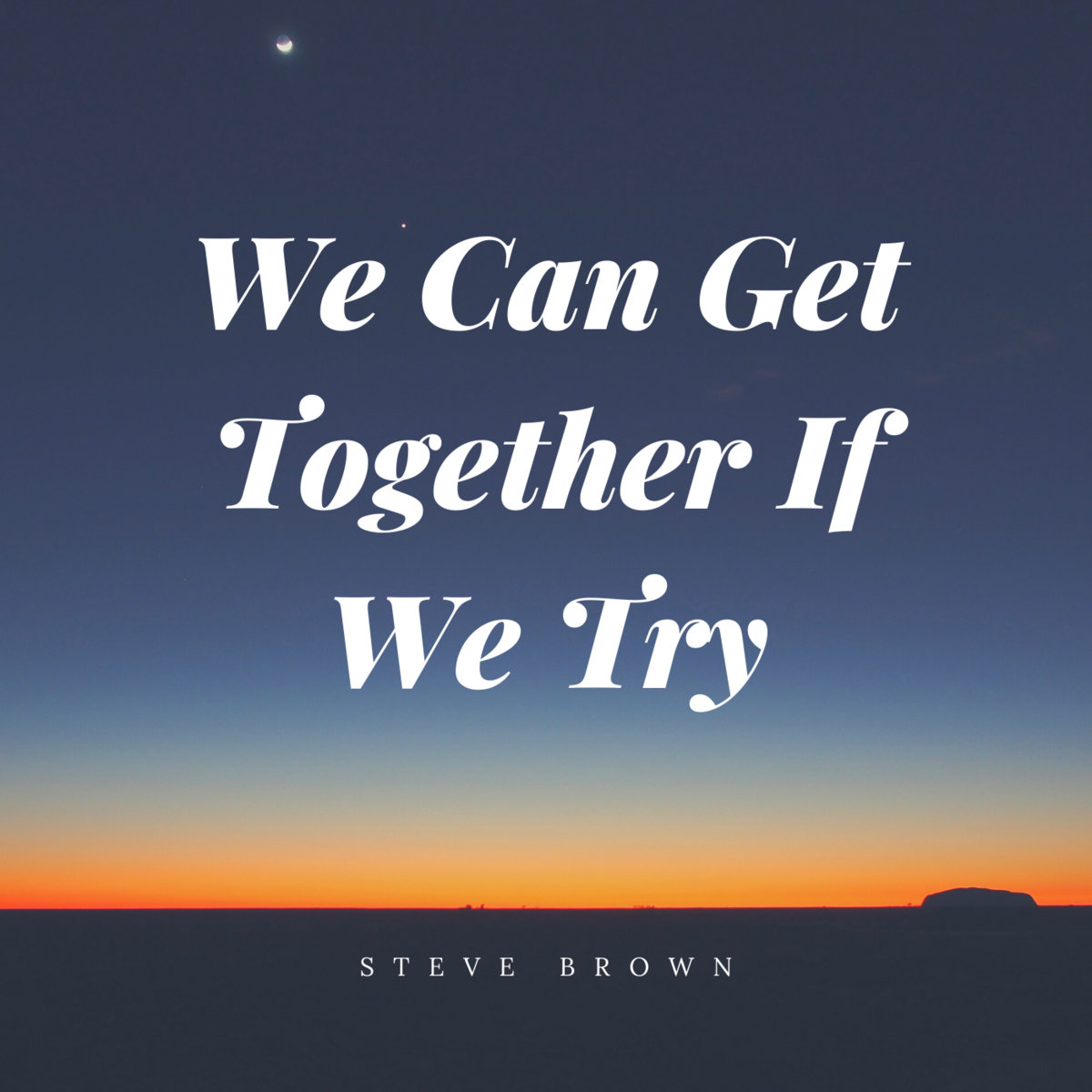We Can Get Together If We Try | Steve Brown