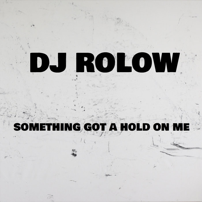 DJ Rolow - Something Got A Hold On Me EP | DJ Rolow | Aeronema