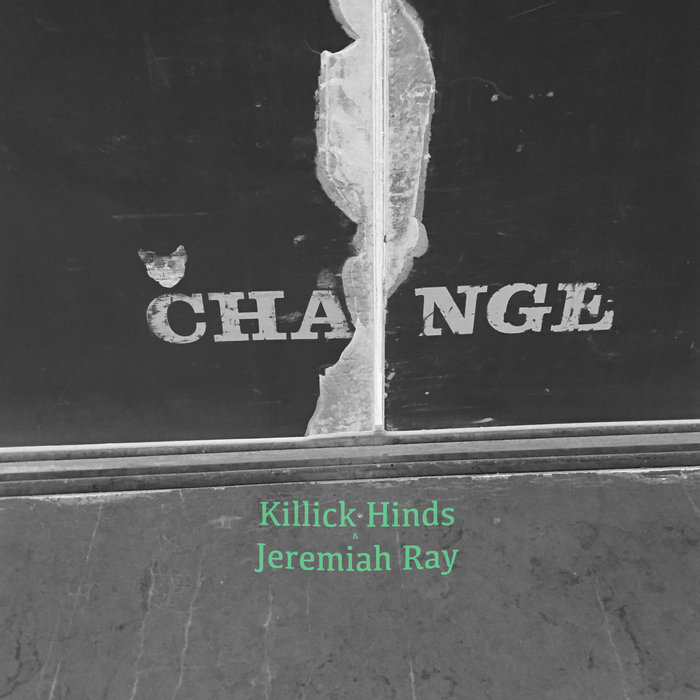 cha|nge | Killick Hinds & Jeremiah Ray | Killick