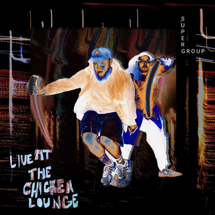 Live at the Chicken Lounge | SUPER GROUP