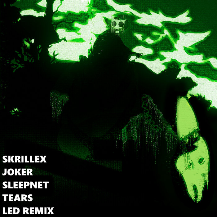 Skrillex, Sleepnet & Joker - Tears (LED REMIX) | Skrillex, Sleepnet ...