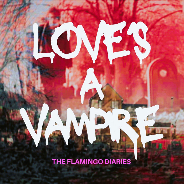 Love's A Vampire | The Flamingo Diaries | Martin Manoeuvre