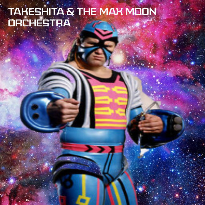 and the Max Moon Orchestra | Takeshita
