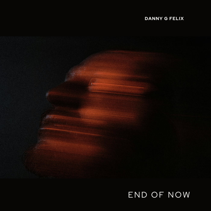 End of Now | Danny G Felix