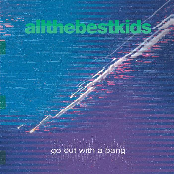 Go Out With A Bang | Allthebestkids