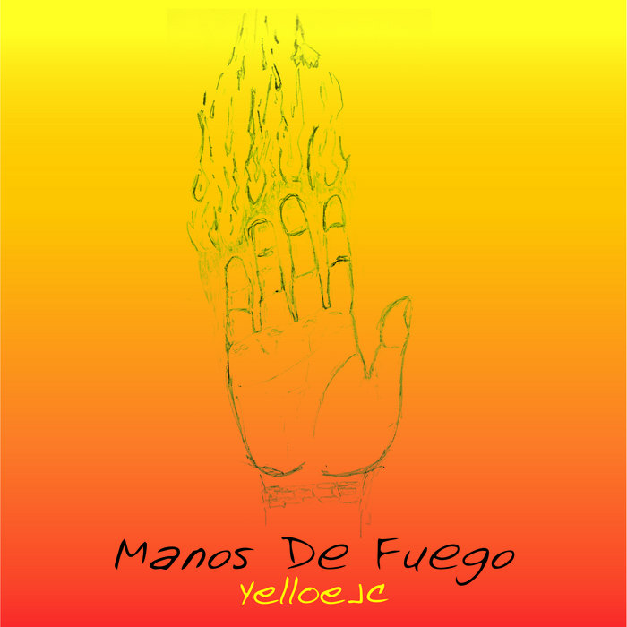 Manos de Fuego | YelloeJC