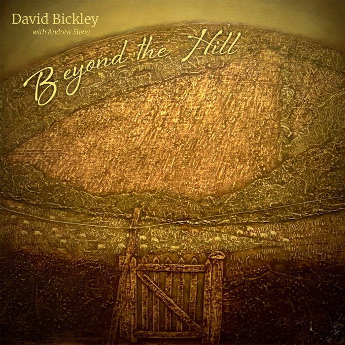 Beyond the Hill | David Bickley with Andrew Sliwa | David Bickley