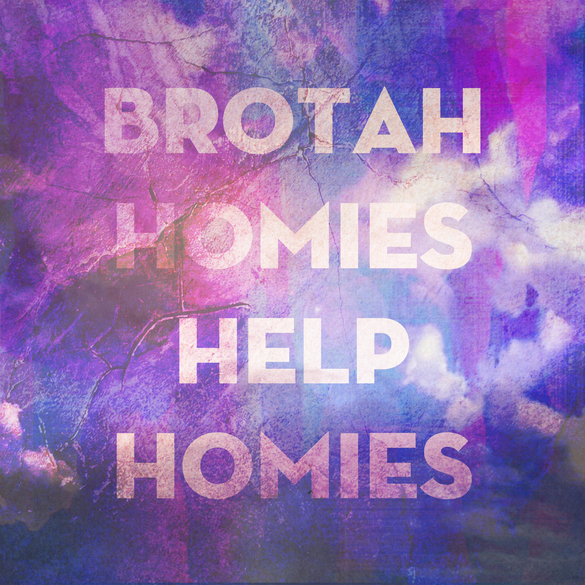 HOMIES HELP HOMIES | BROTAH