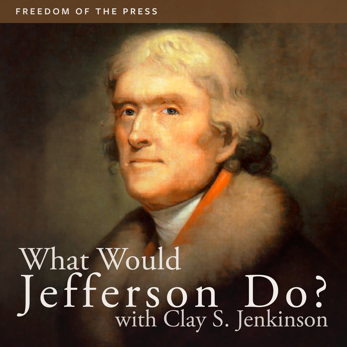 Freedom of the Press | Listening to America with Clay Jenkinson