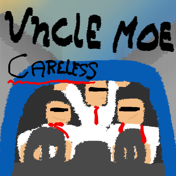 Careless | Uncle Moe