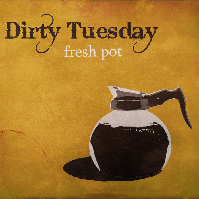 Fresh Pot | Dirty Tuesday