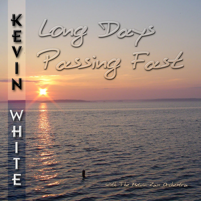 Long Days Passing Fast (Redux) | Kevin White with the Melvin Zax Jazz ...