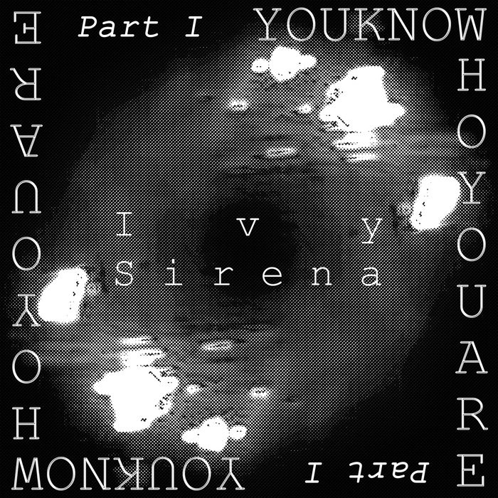 YOUKNOWWHOYOUARE : Part I | Ivy Sirena