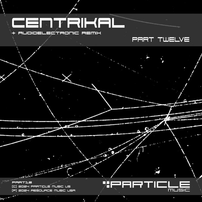 Part Twelve | Centrikal | Particle Music