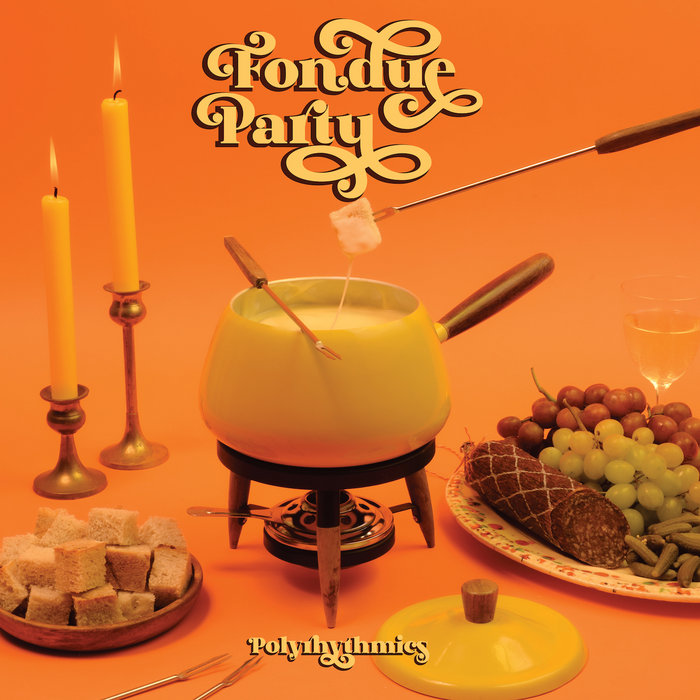 Fondue Party | Polyrhythmics