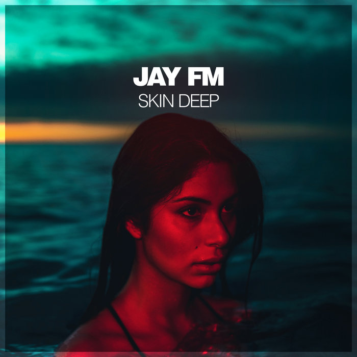 Skin Deep | Jay FM
