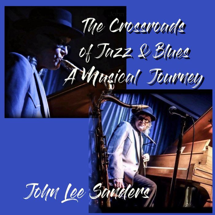 The Crossroads of Jazz & Blues, A Musical Journey | John Lee Sanders